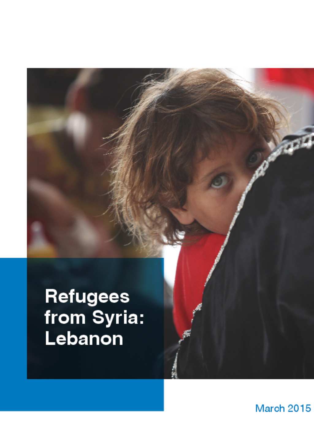 Document - UNHCR - Lebanon - Refugees from Syria: Lebanon - March 2015